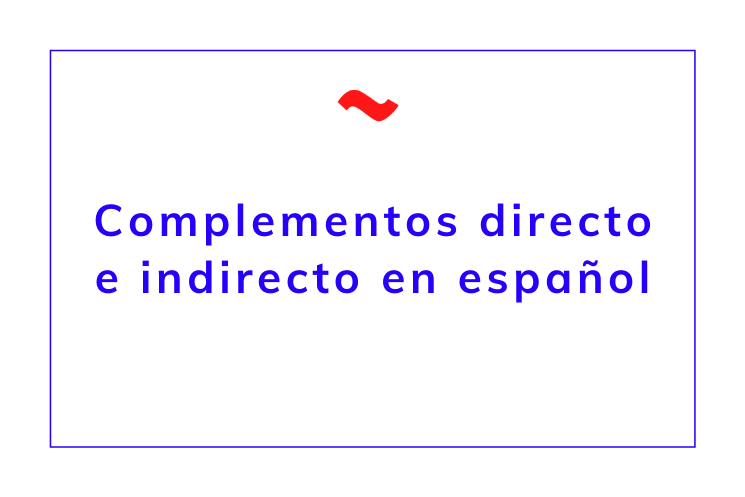 Complemento directo e indirecto en español - Celia-Spanish